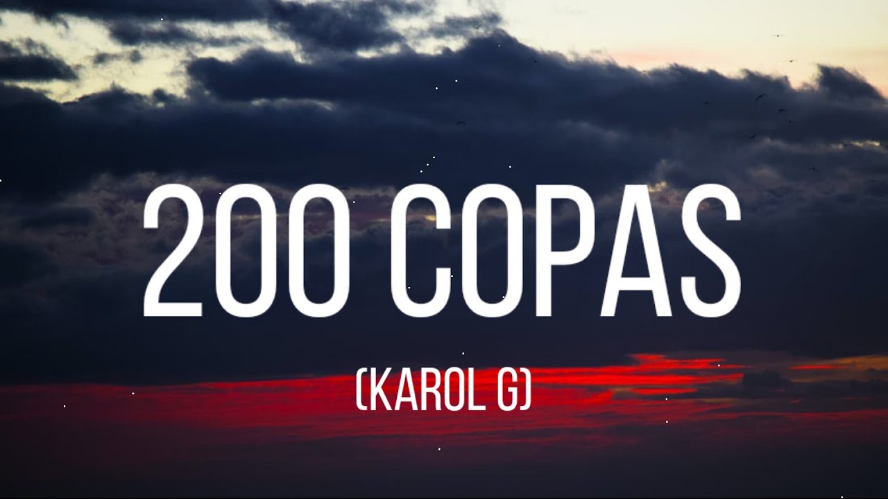 KAROL G - 200 COPAS (Letra/Lyrics) - YouTube