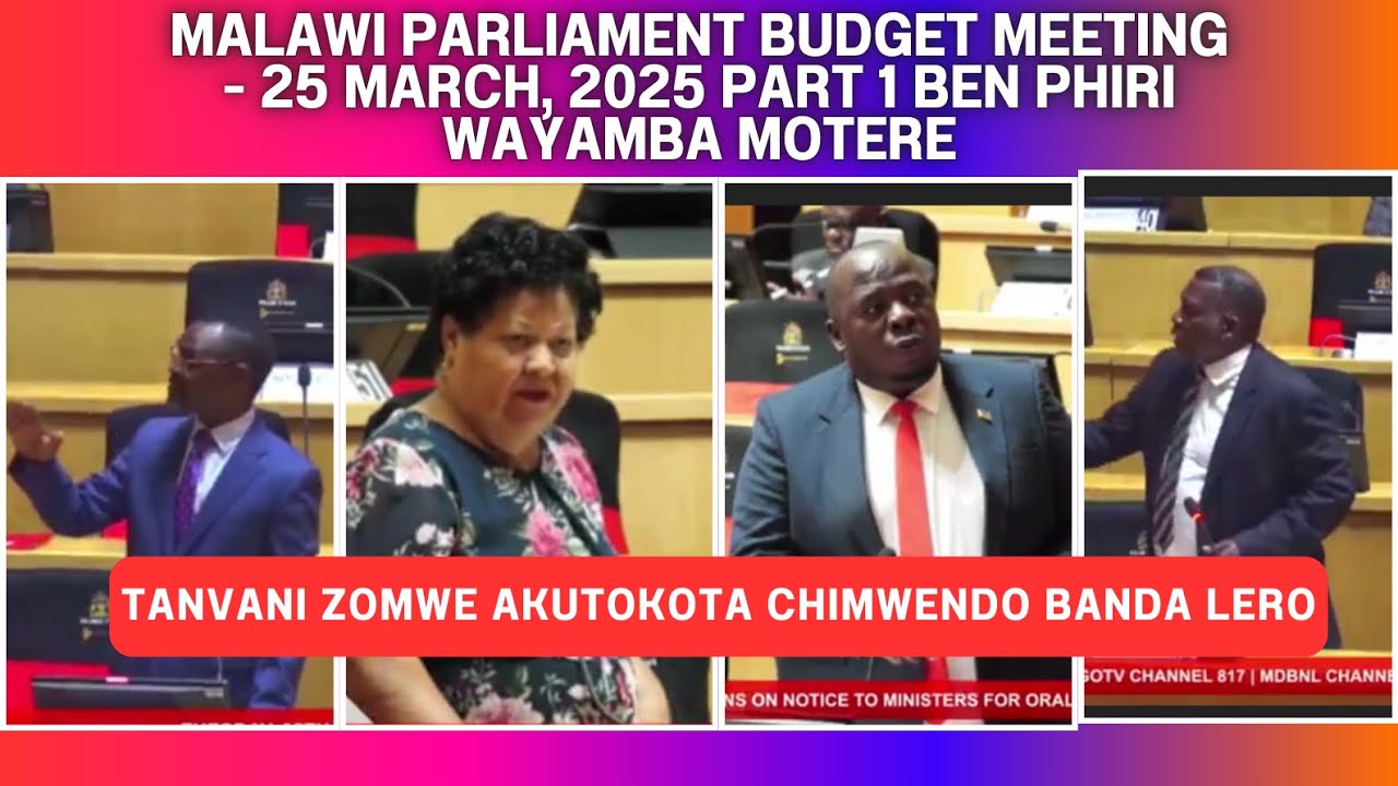 MALAWI PARLIAMENT BUDGET MEETING TODAY - 25 MARCH, 2025 PART 1 BEN ...
