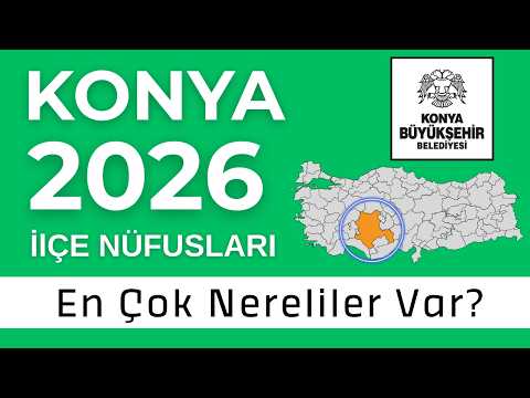 Konya Nüfus 2026 - Sıralı İlçe Nüfusları - Hangi İlçede En Çok Nereliler Var?
