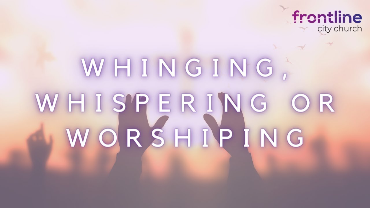 Whinging, whispering or worshipping - YouTube