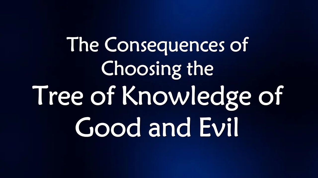 The Consequences of Choosing the Tree of Knowledge of Good and Evil ...