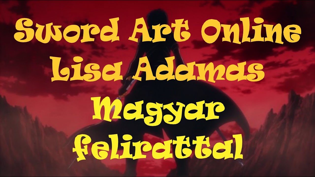 Sword Art Online - Alicization Opening - magyar felirattal 『LiSA ADAMAS ...