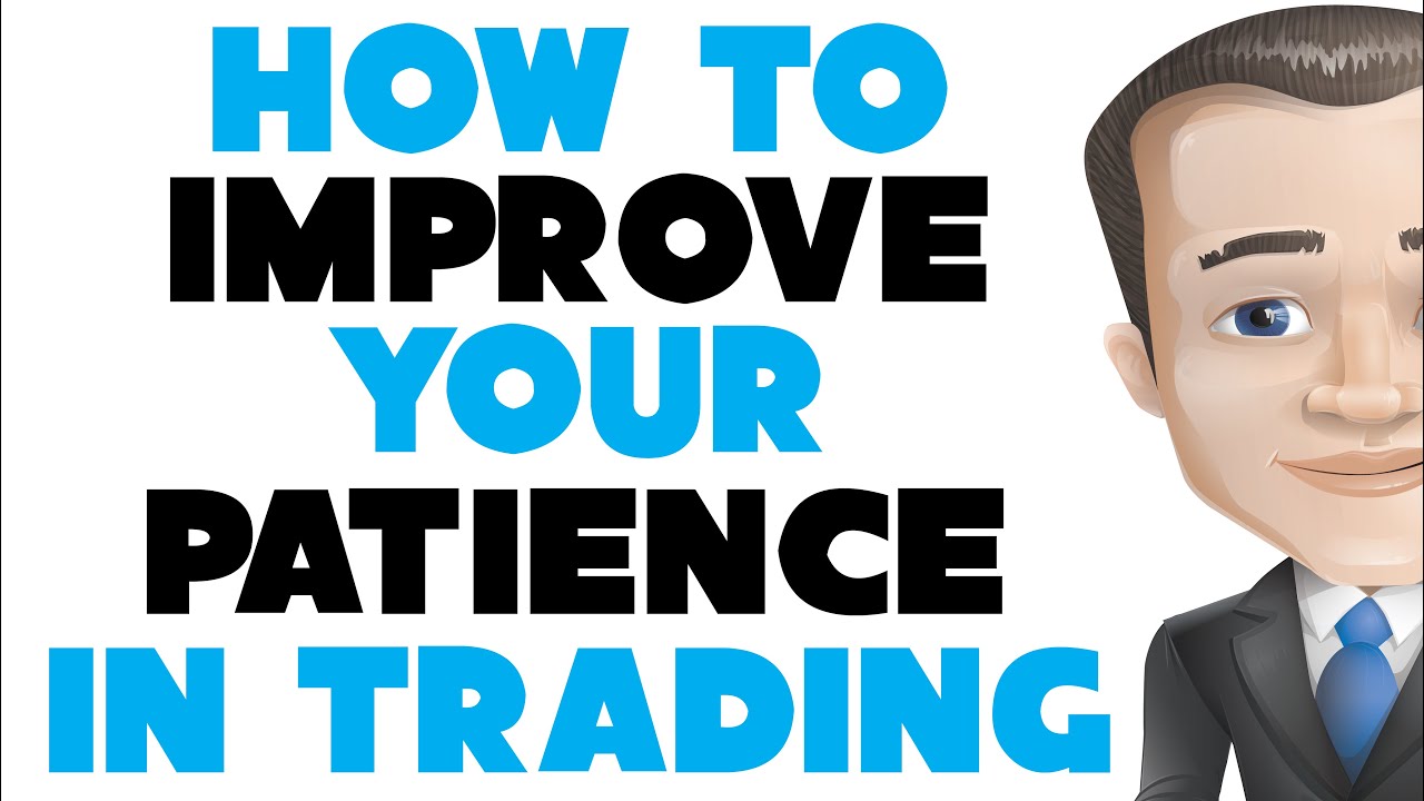 How To Improve Your Patience In Trading. - YouTube