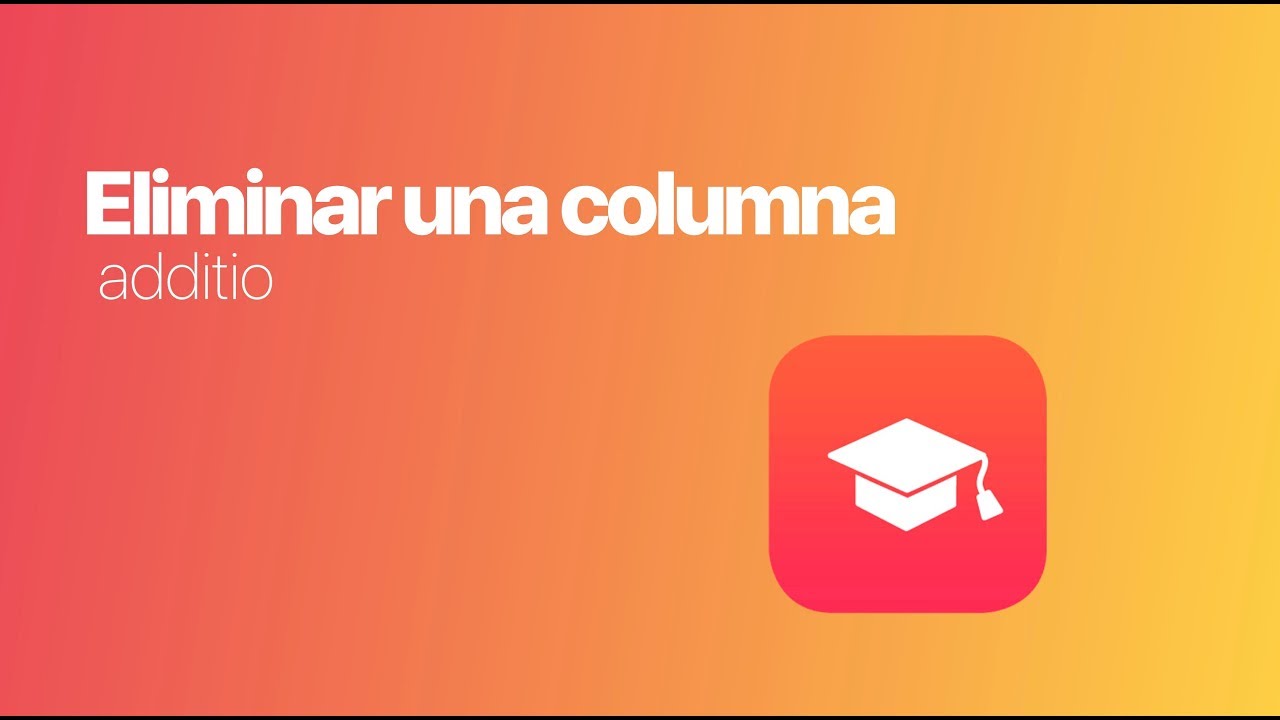 additio - Eliminar una columna - YouTube