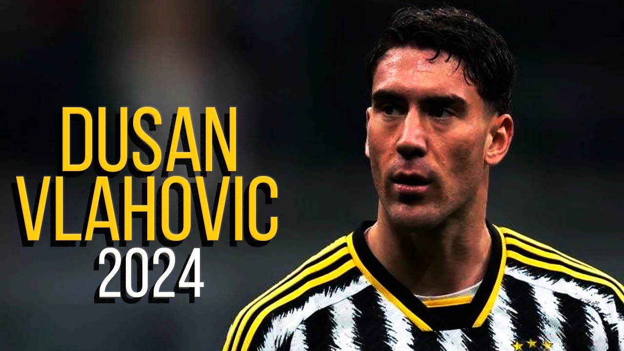 Dusan Vlahovic 2024 - Highlights - ULTRA HD - YouTube