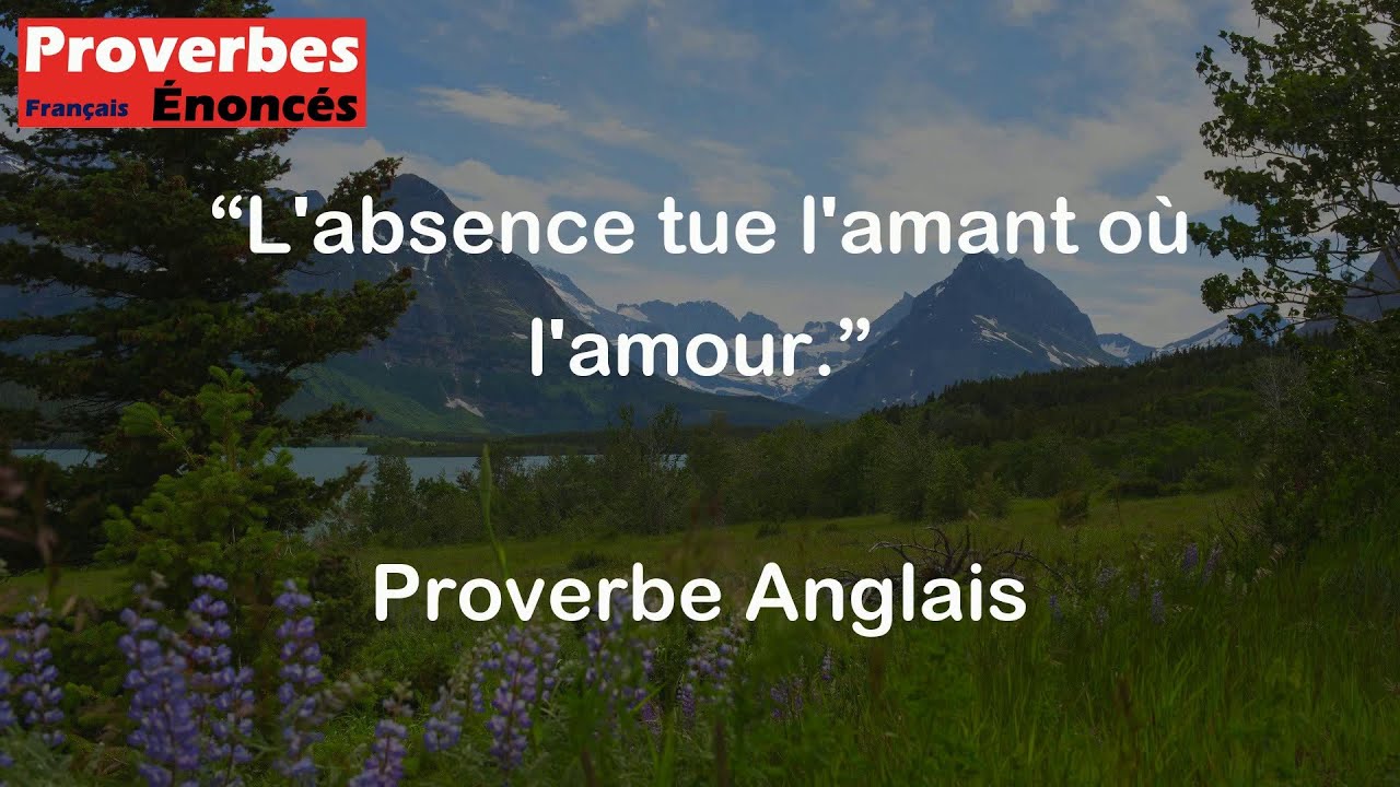 Proverbe Anglais - L'absence tue l'amant où l'amour. - YouTube