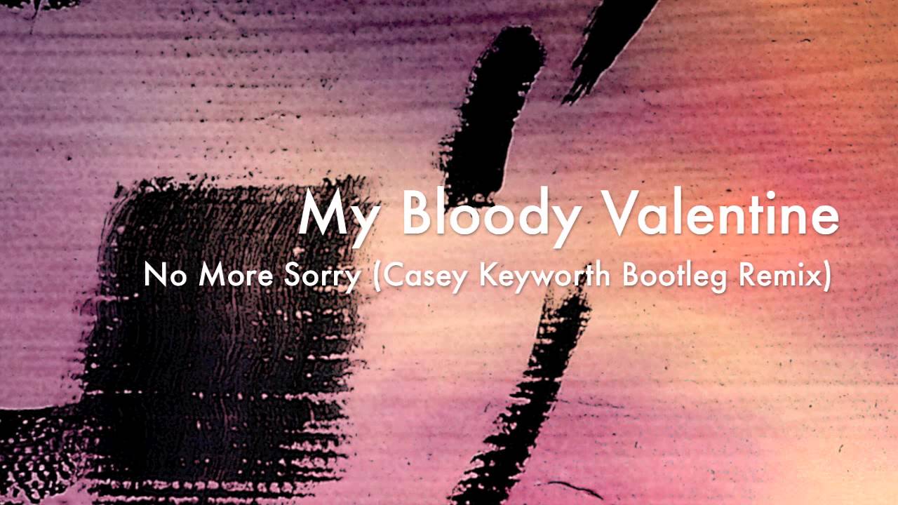 My Bloody Valentine - No More Sorry (Casey Keyworth Bootleg Remix ...