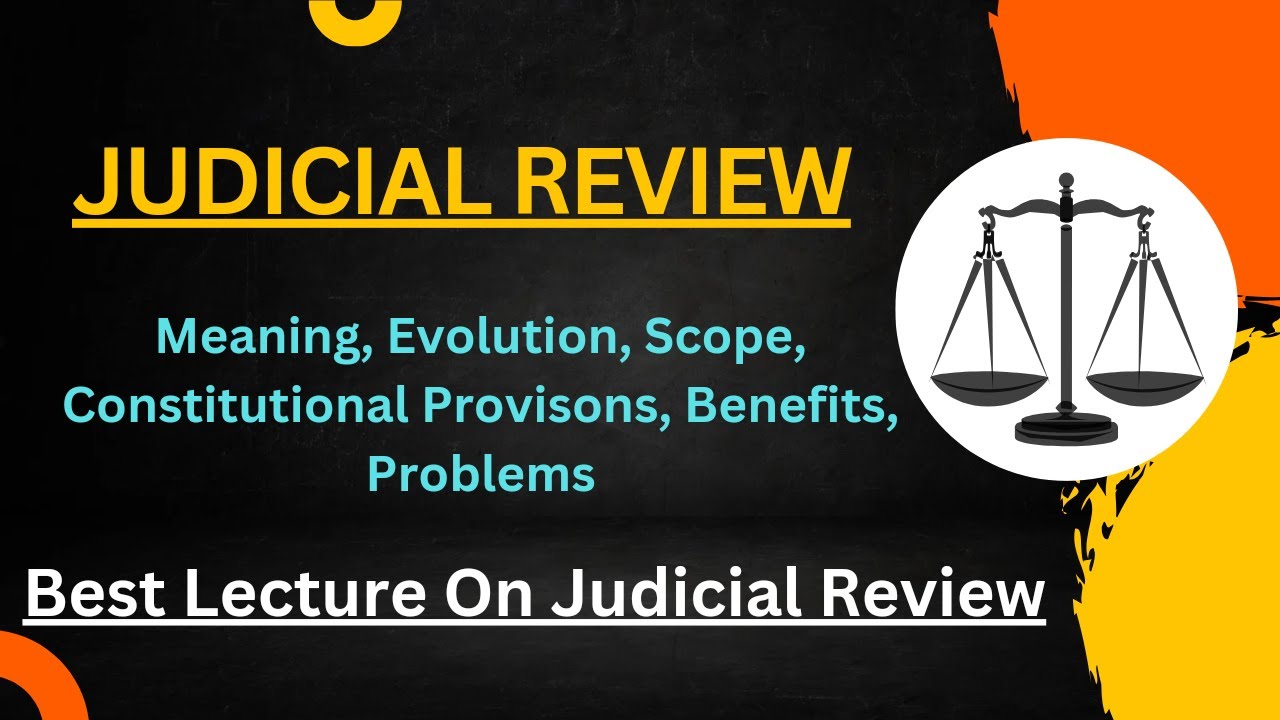 Judicial Review | Meaning, Scope, Evolution, Benefits, Problems Of ...