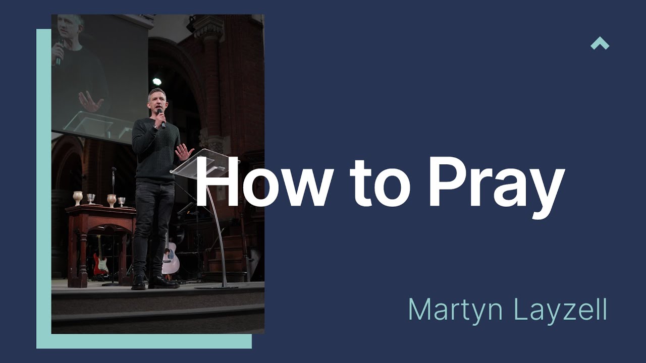 How to Pray | Martyn Layzell - YouTube