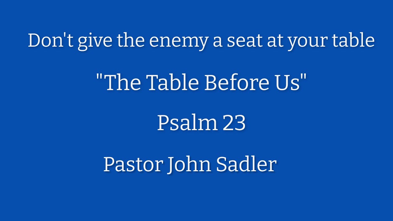 “The Table Before Us” ~ Psalm 23 ~Pastor John Sadler ~ #RHFCN 8.04.24 ...