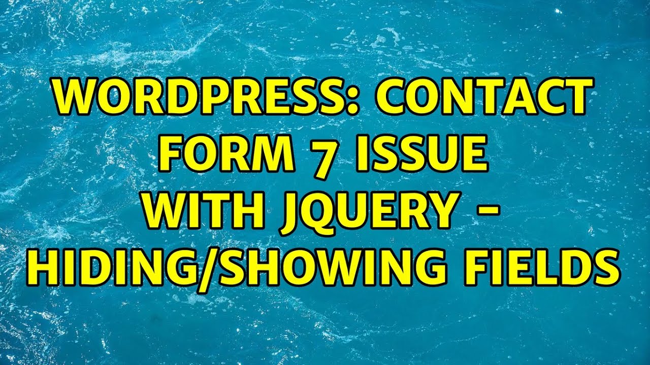 Wordpress Contact Form 7 Issue With Jquery Hidingshowing Fields Youtube
