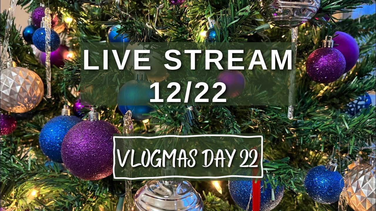 Live Stream 12/22 - Vlogmas Day 22 - YouTube