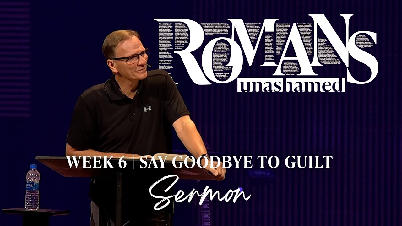 Say Goodbye to Guilt | Unashamed [Sermon] - YouTube