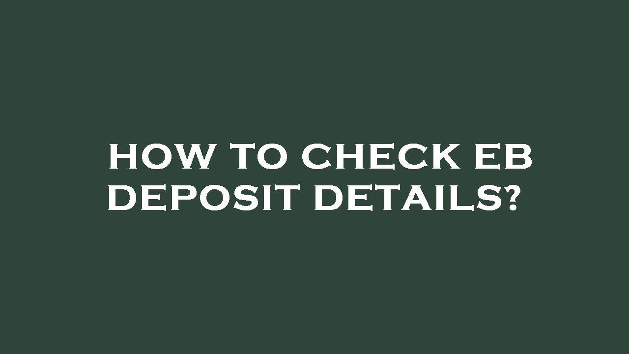 How to check eb deposit details? - YouTube