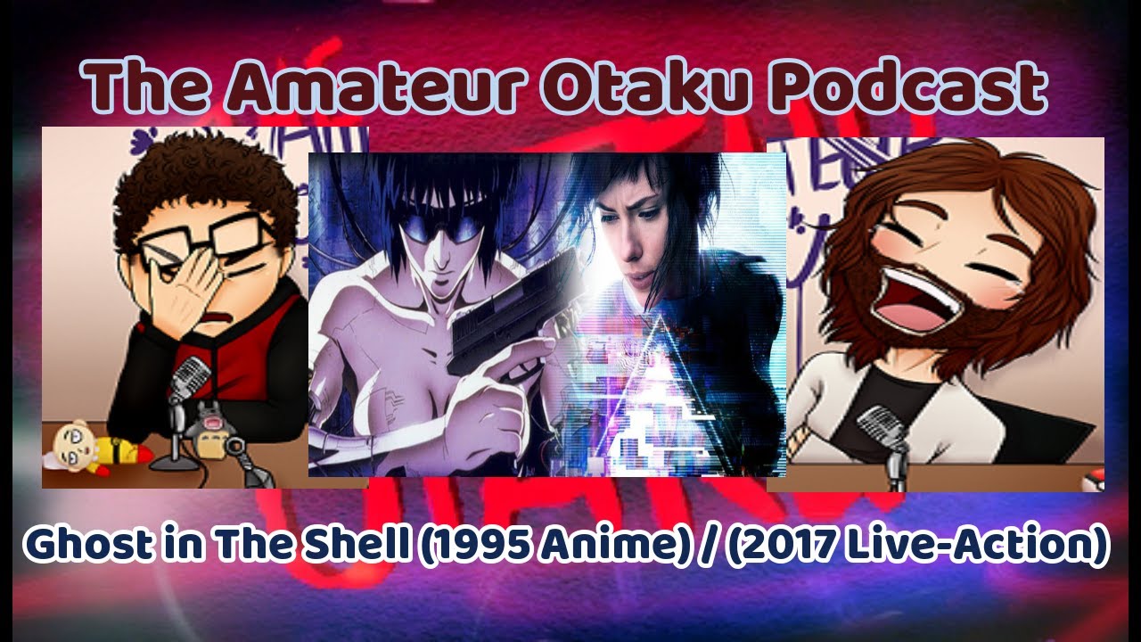 The Amateur Otaku - Ghost in The Shell (1995 Anime/2017 Live-Action ...