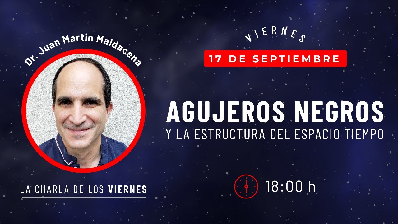 AGUJEROS NEGROS y la estructura del ESPACIO TIEMPO - Dr. Juan Martin ...
