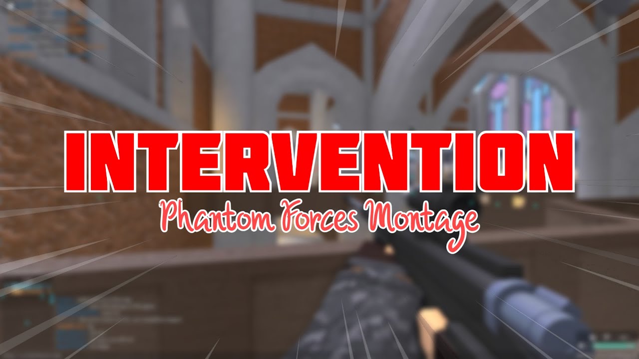 INTERVENTION - Phantom Forces Montage - YouTube