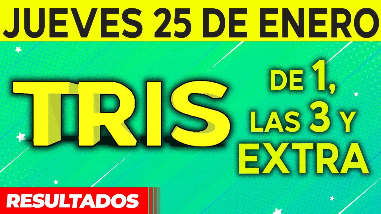 Resultado del sorteo de Tris de la Una, Tres y Extra del Jueves 25 de ...