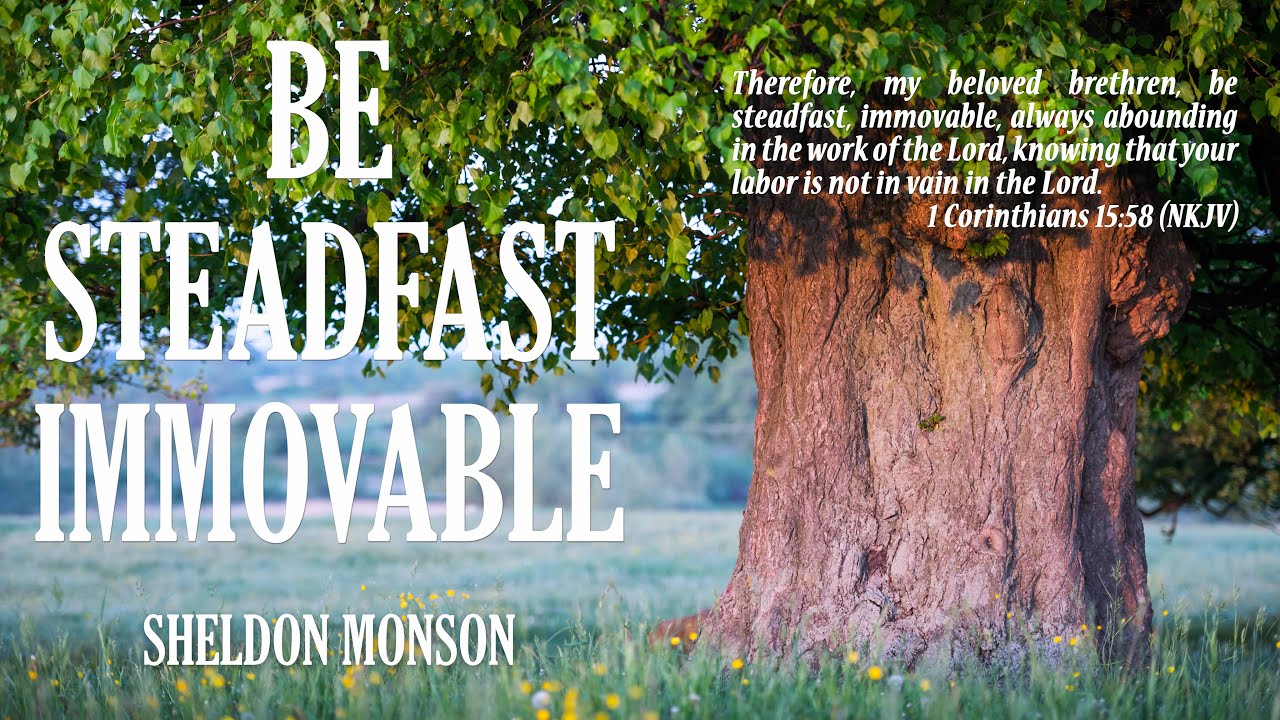 Be Steadfast, Immovable - Sheldon Monson - YouTube