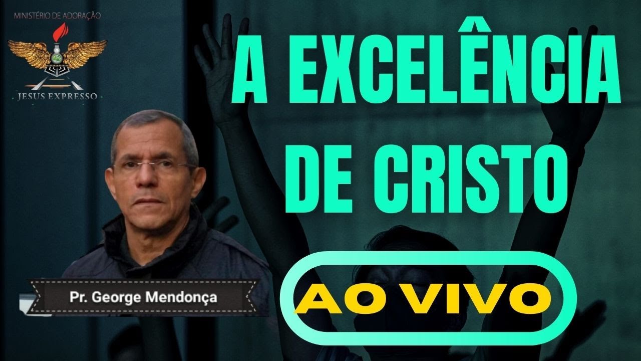 A EXCELÊNCIA DE CRISTO - Pr. George Mendonça - YouTube