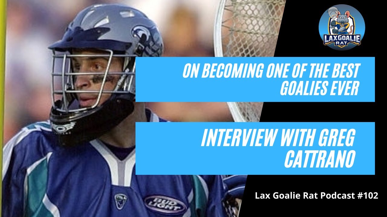 Greg "The Cat" Cattrano On Becoming One of the Best - Lax Goalie Rat ...