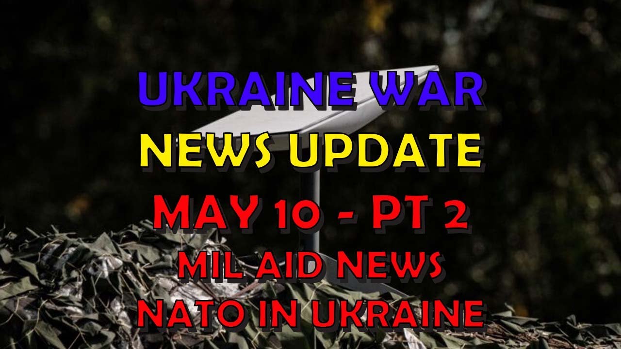 Ukraine War Update NEWS (20240509b): Military Aid News, NATO in Ukraine ...