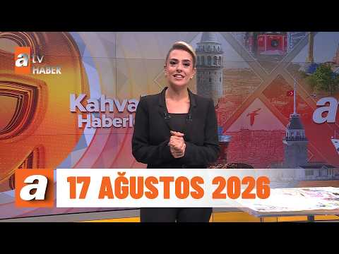 Kahvaltı Haberleri | 17 Ağustos 2026