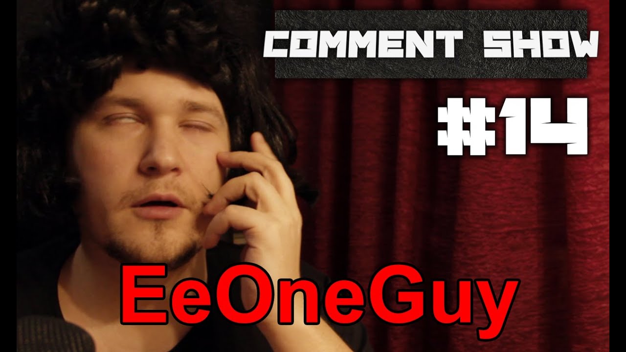 Comment Show #14: EeOneGuy - YouTube