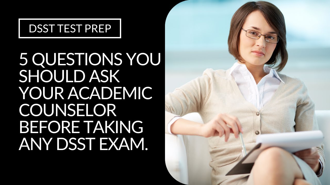DSST TEST PREP | 5 Questions You Should Ask Your Academic Counselor ...