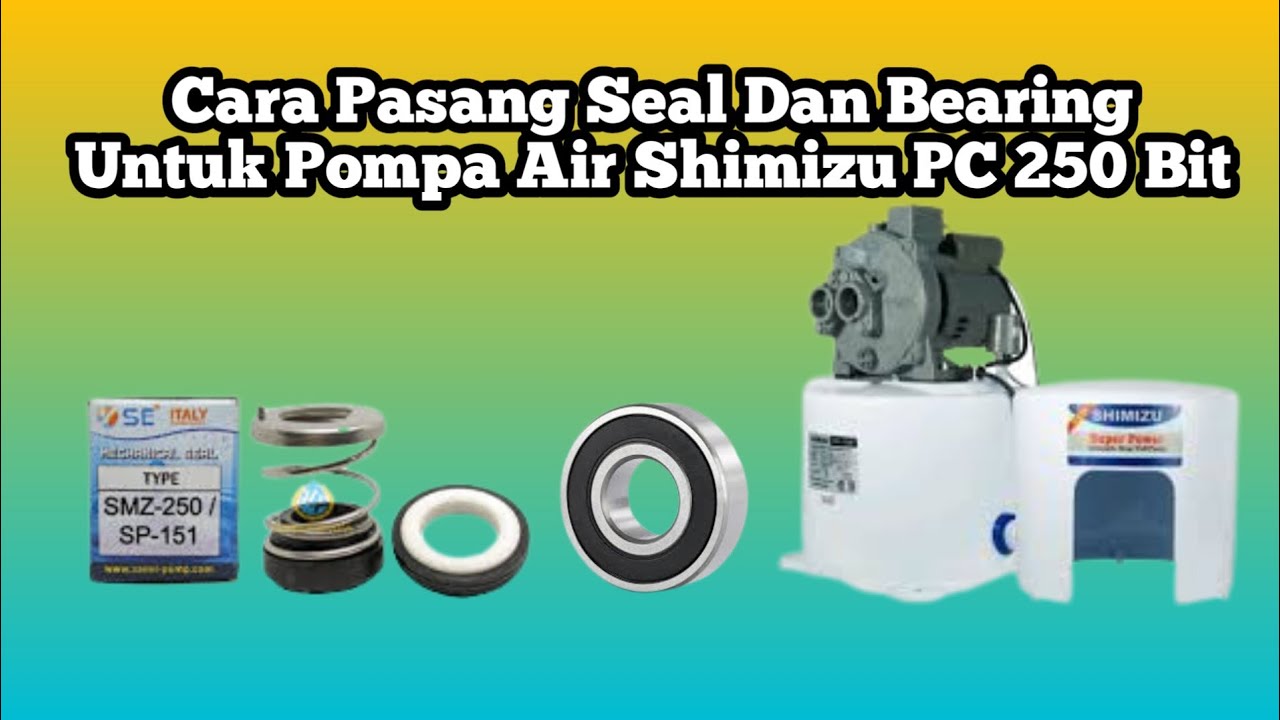 Cara Pasang Seal Dan Bearing Untuk Pompa Air Shimizu PC 250 Bit - YouTube