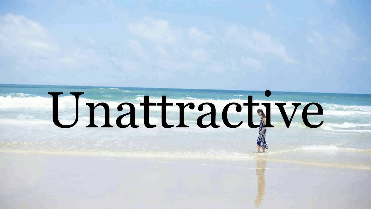 How To Pronounce Unattractive🌈🌈🌈🌈🌈🌈Pronunciation Of Unattractive - YouTube