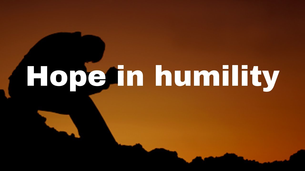 Hope in humility - YouTube