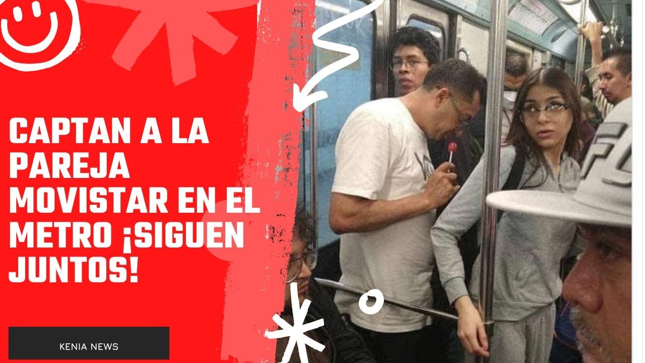 Captan a la “Pareja Movistar” en el Metro ¡siguen juntos! - YouTube