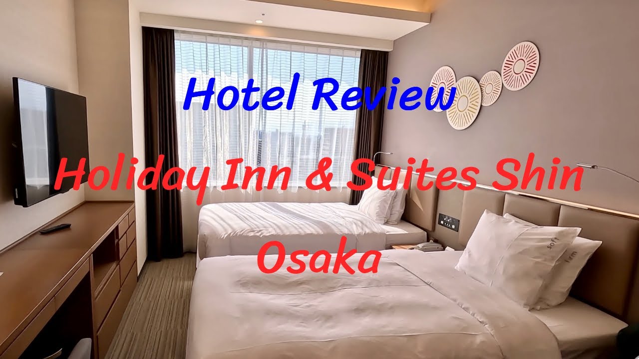 Japan Trip 2023 : | Hotel Review : Holiday Inn & Suites Shin Osaka ...