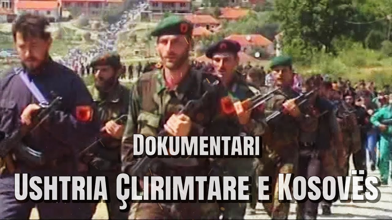 Ushtria Çlirimtare e Kosovës - Dokumentari që bëri jehonë të ...
