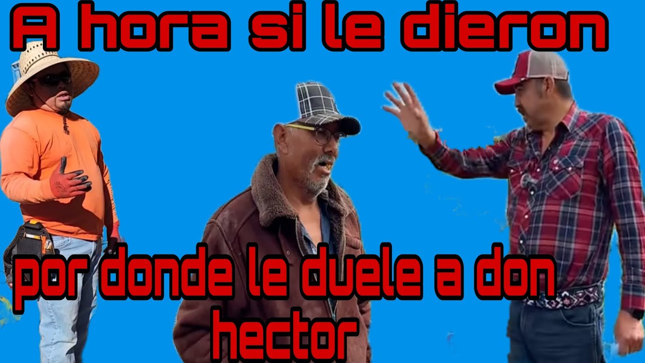 AHORA SI LE DIERON POR DÓNDE MAS LE DUELE A DON HECTOR - YouTube
