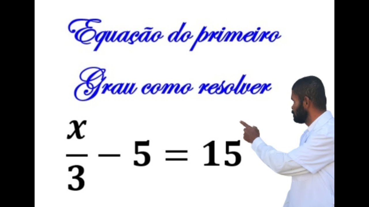 COMO RESOLVER EQUAÇÃO DO PRIMEIRO GRAU - YouTube