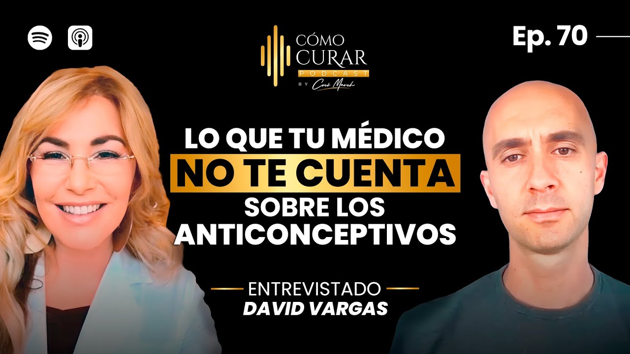 70. ANTICONCEPTIVOS: Lo Que Tu Médico No Te Cuenta con David Vargas #cocomarch #podcast # ...