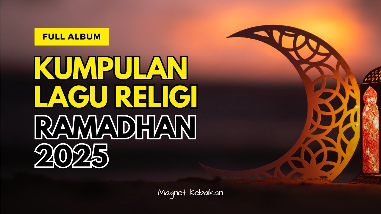 Kumpulan lagu religi ramadhan 2025 - Lagu Musik Ramadhan Terbaru 2025 ...