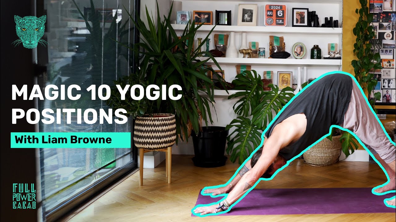 Magic 10 Yogic (Yoga) Poses with Full Power Cacao Liam Browne 🧘‍♀️ ...