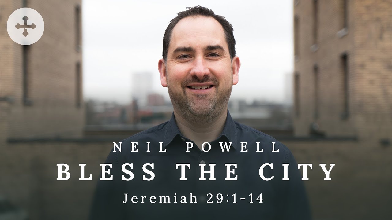 Bless The City with Guest Preacher Neil Powell | Jeremiah 29:1-14 (2024 ...