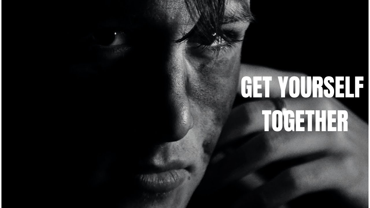 GET YOURSELF TOGETHER - The Most Powerful Motivational Speech for ...