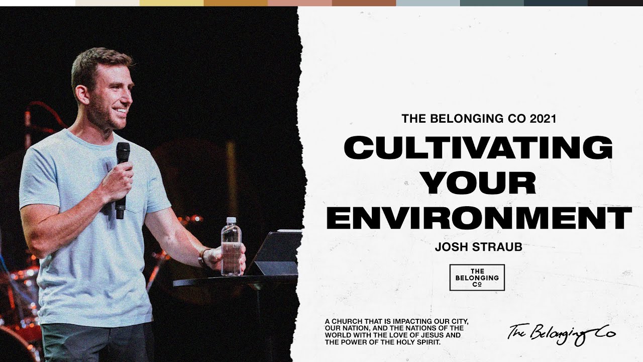 Cultivating Your Environment // Josh Straub | The Belonging Co TV - YouTube