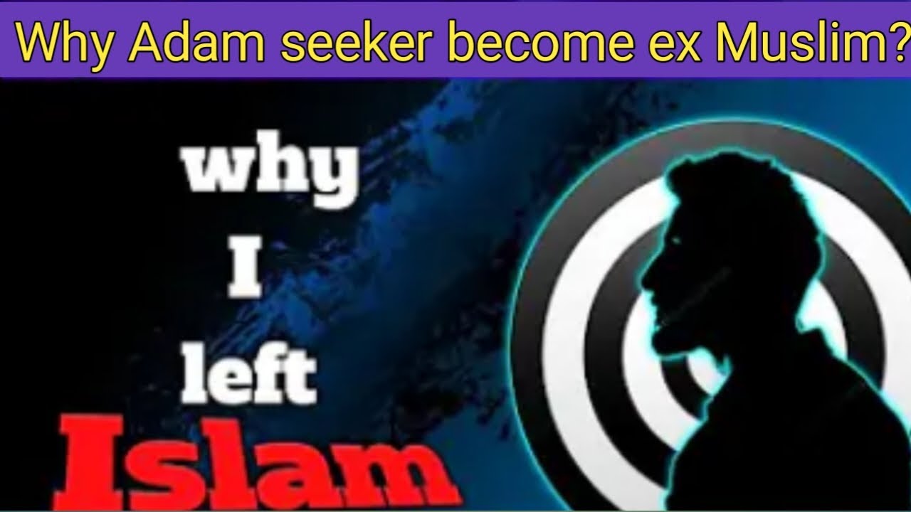 Adam Seeker's Journey: Why I Left Islam | An Ex-Muslim's Story # ...