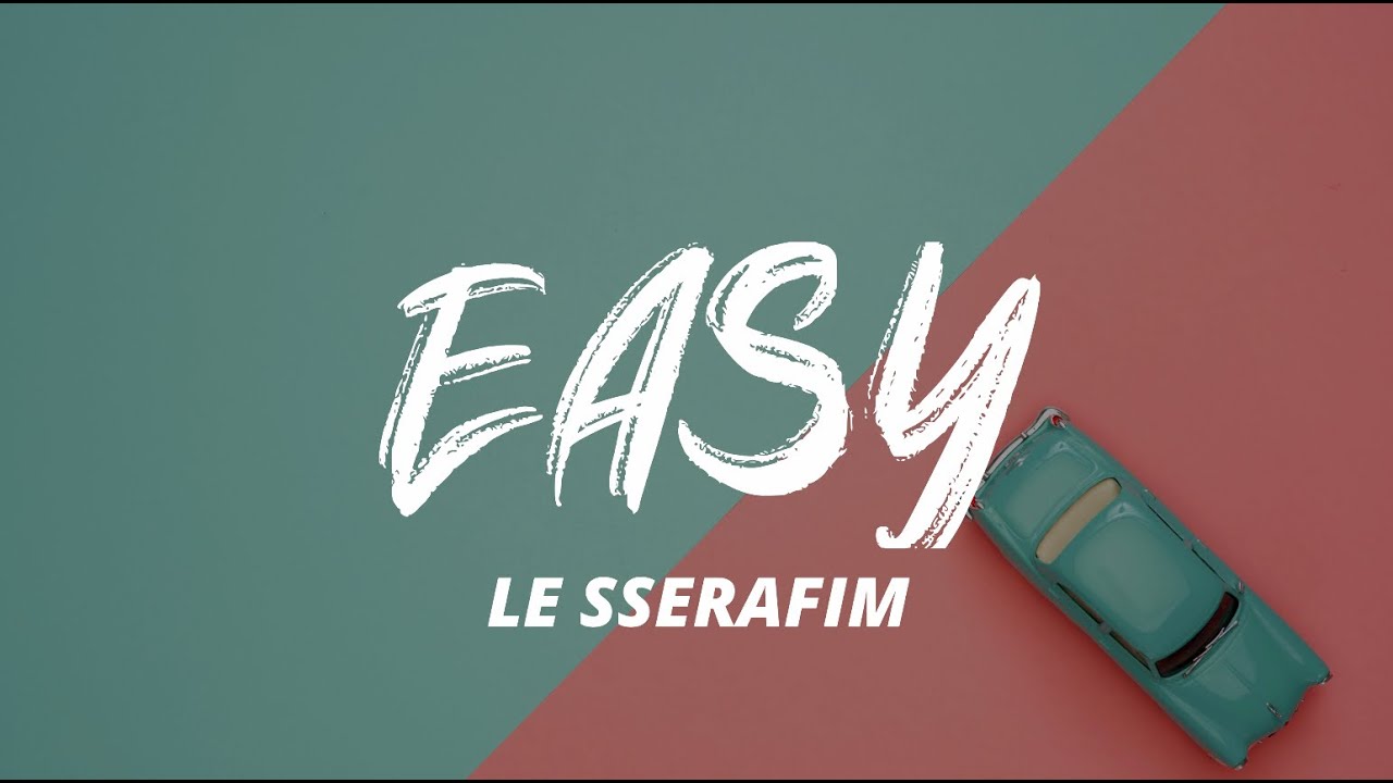 LE SSERAFIM 'EASY' Lyrics (르세라핌 EASY 가사) (Color Coded Lyrics) - YouTube