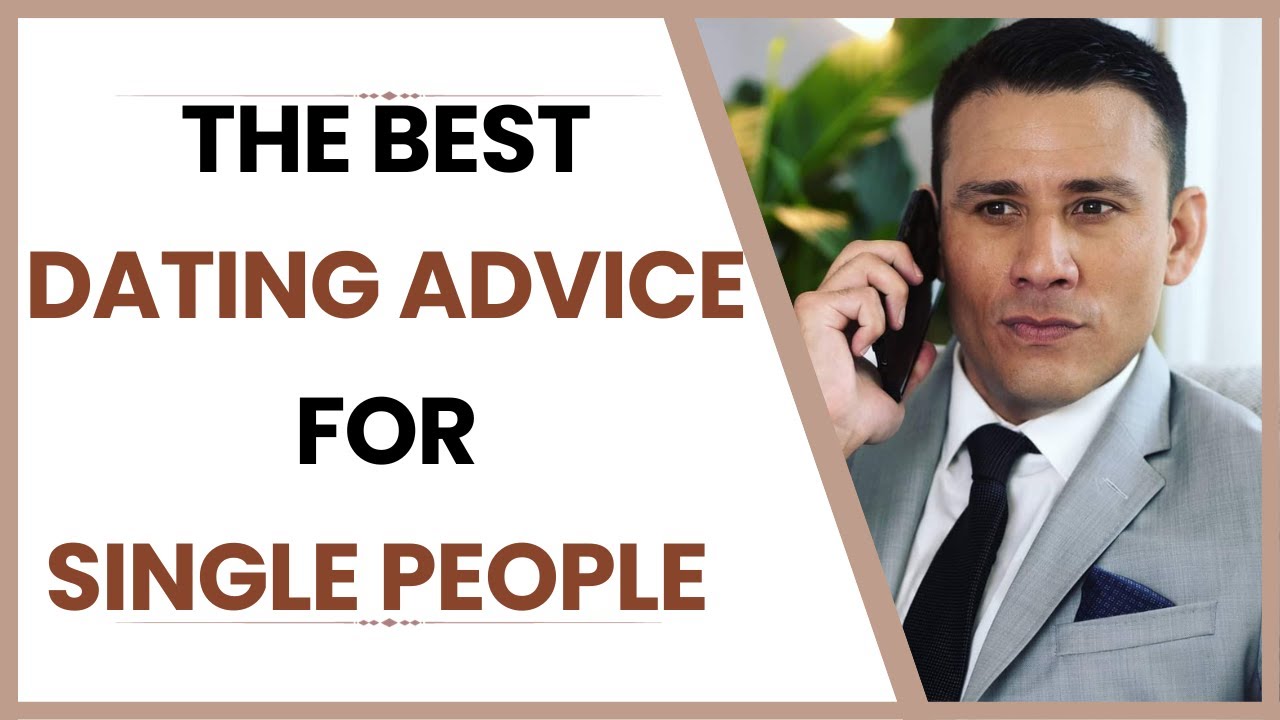 The Best Dating Advice For Single People - YouTube
