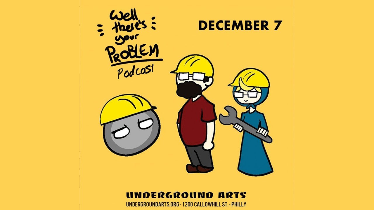 WELL THERE'S YOUR PROBLEM LIVESHOW DECEMBER 7 - YouTube