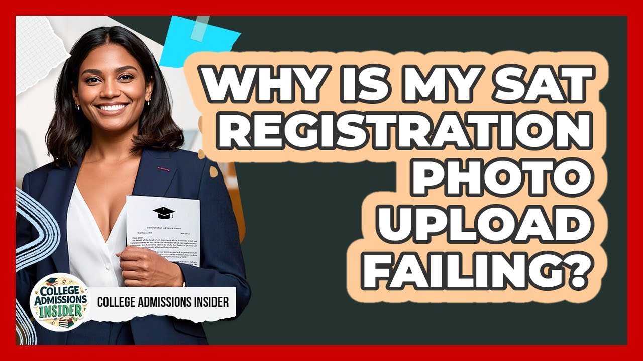 Why Is My SAT Registration Photo Upload Failing? - College Admissions ...