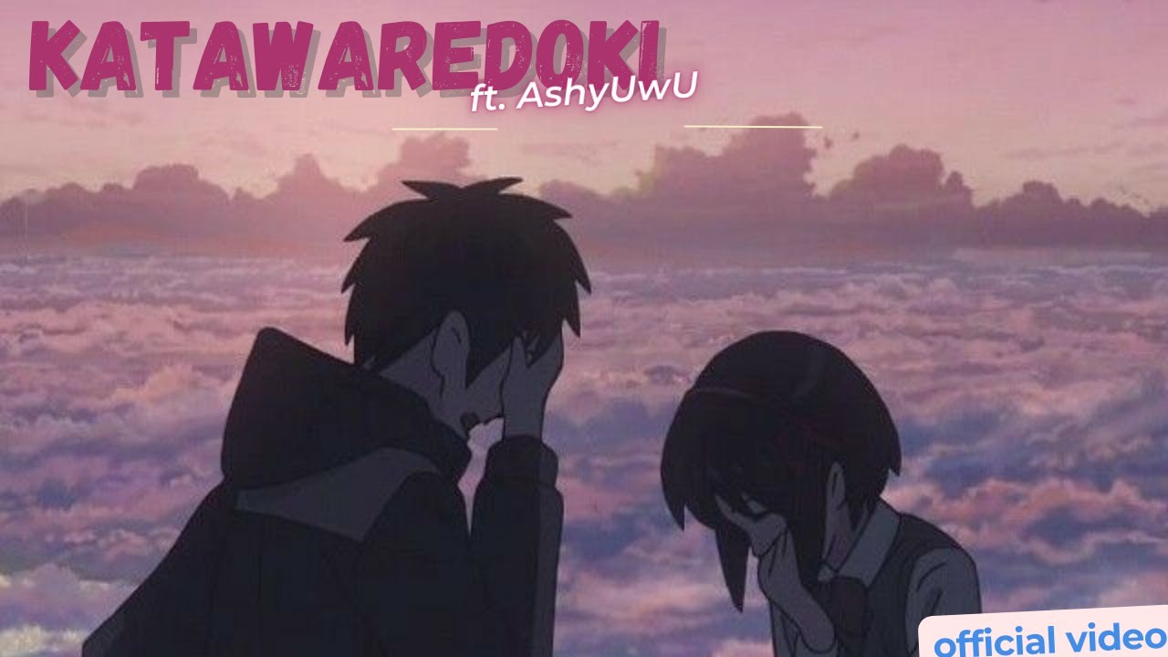 KatawareDoki Ft. AshyUwU - Prod. By @ShimuLoFi | Kimi No Na Wa Anime ...