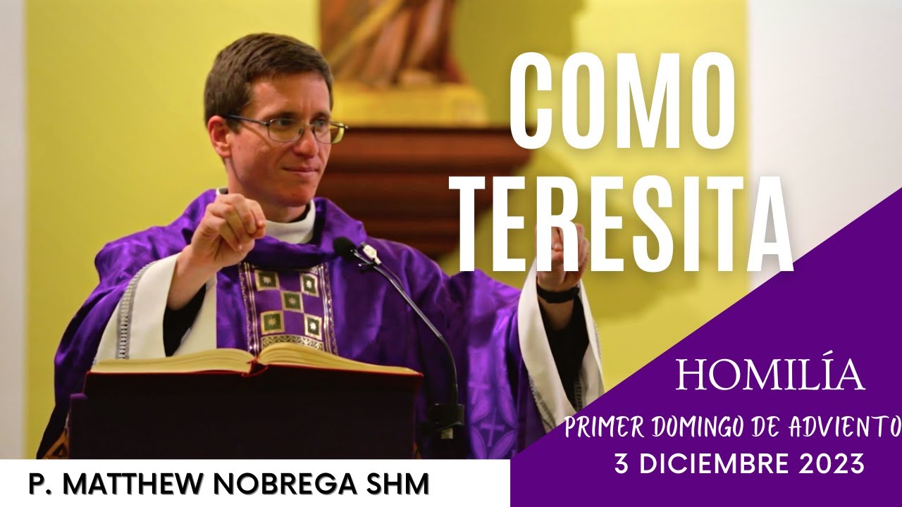 Como Teresita, Homilía, P. Matthew, Domingo 3 diciembre 2023 - YouTube
